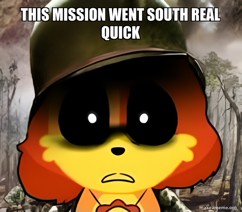 This mission went south real quick Meme Generator