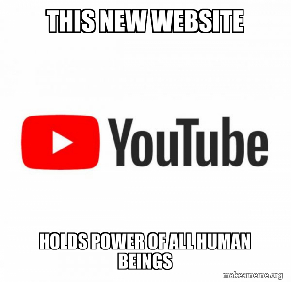 This new website Holds power of all human beings - YouTube Meme Generator