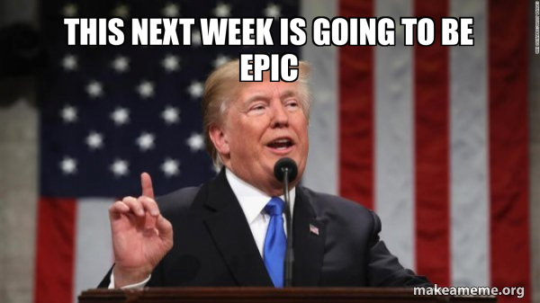 This next week is going to be epic - Donald Trump Meme Generator