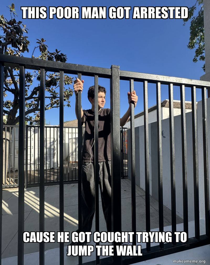 This poor man got arrested Cause he got cought trying to jump the wall ...