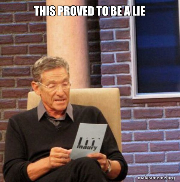 THIS PROVED TO BE A LIE - Maury Povich Lie Detector Test Meme Generator