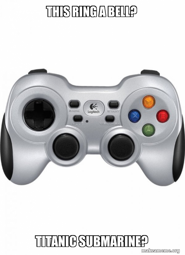 this ring a bell? titanic submarine? - submarine game controller Meme ...