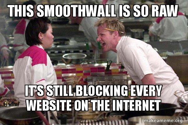 THIS SMOOTHWALL IS SO RAW IT'S STILL BLOCKING EVERY WEBSITE ON THE ...