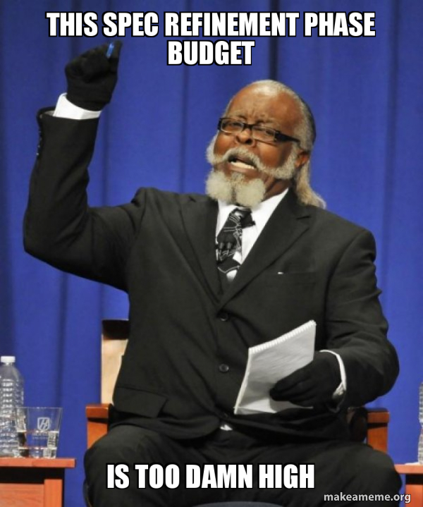 this spec refinement phase budget is too damn high - Too Damn HIgh Meme ...