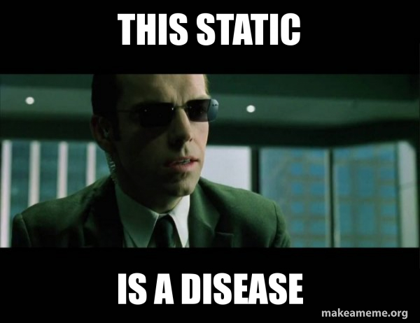 This static is a disease - Agent Smith from the Matrix Meme Generator