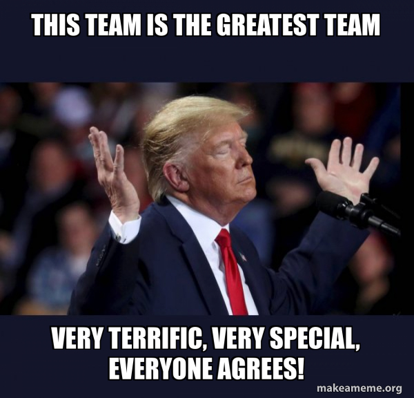 THIS TEAM IS THE GREATEST TEAM VERY TERRIFIC, VERY SPECIAL, EVERYONE ...