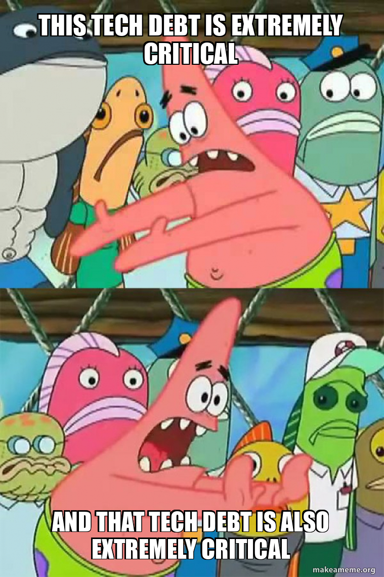 This Tech Debt is extremely critical And that Tech Debt is also ...