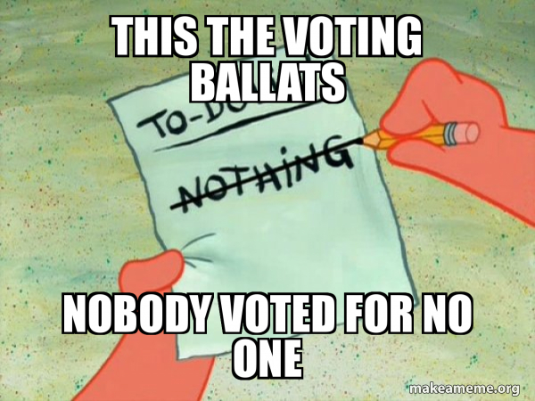 This the voting ballats Nobody voted for no one - TO-DO List Meme Generator