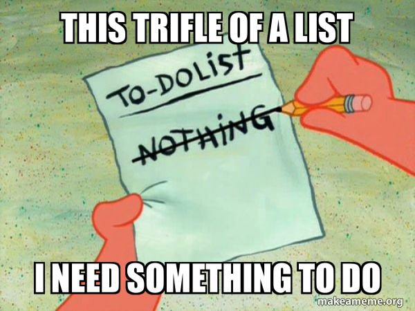 This trifle of a list I need something to do - TO-DO List Meme Generator