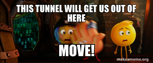 This tunnel will get us out of here Move! Meme Generator