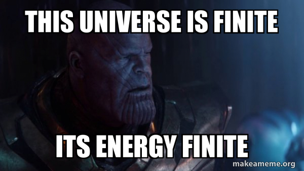 This universe is finite Its energy finite - Thanos - Impossible Meme ...