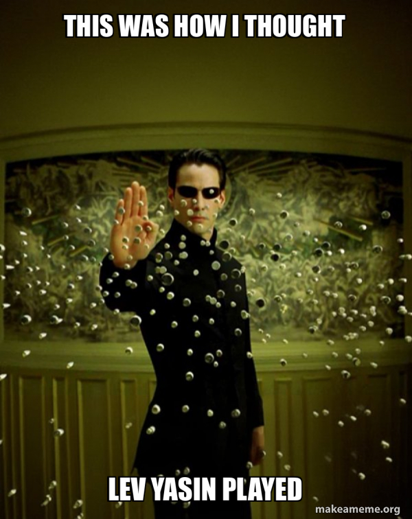 This was how I thought Lev Yasin played - Neo Stopping Bullets Meme ...