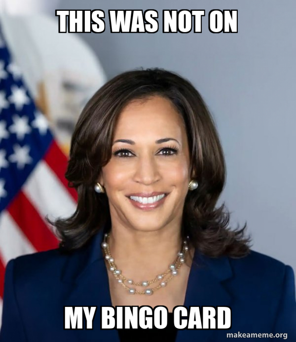 This was not on my bingo card - Kamala Harris Meme Generator