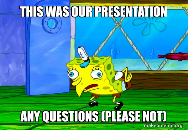 THIS WAS OUR PRESENTATION ANY QUESTIONS (please not) - Mocking ...