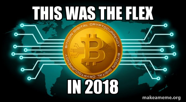this was the flex in 2018 - Bitcoin Meme Generator