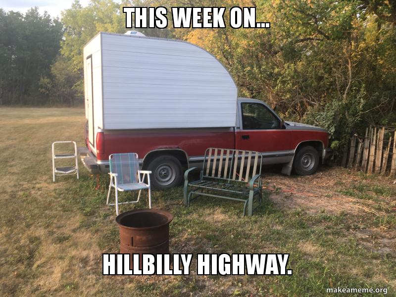 This week on... Hillbilly Highway. - Kevin 1 Meme Generator