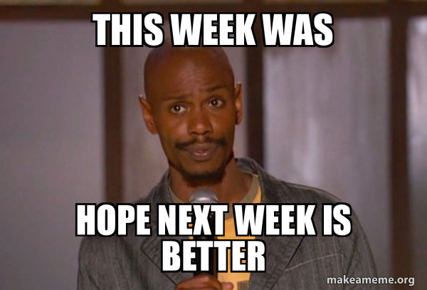 this week was hope next week is better - Dave Chapelle (Fucking Up ...