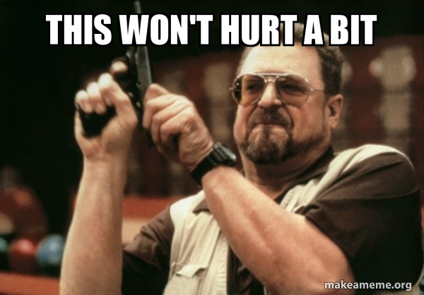 this won't hurt a bit - Am I the only one Meme Generator
