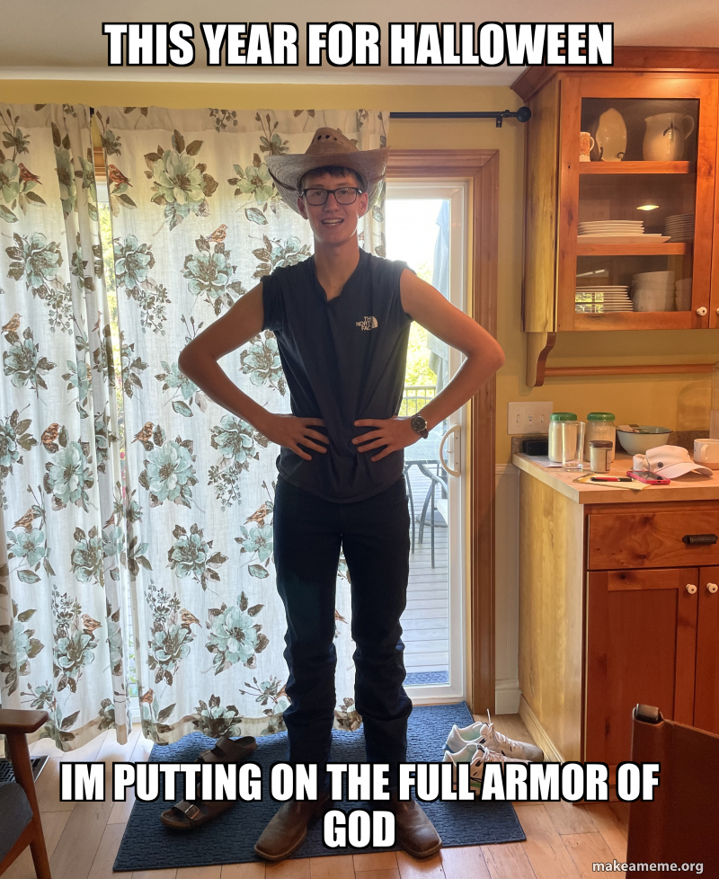 This year for halloween Im putting On the full armor of god Meme Generator