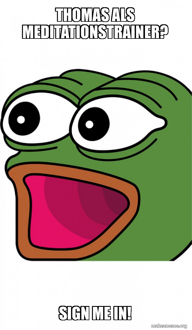 Thomas als Meditationstrainer? Sign me in! - Poggers Meme Generator