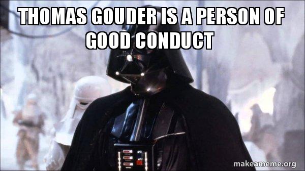 Thomas Gouder is a person of good conduct - Darth Vader Meme Generator