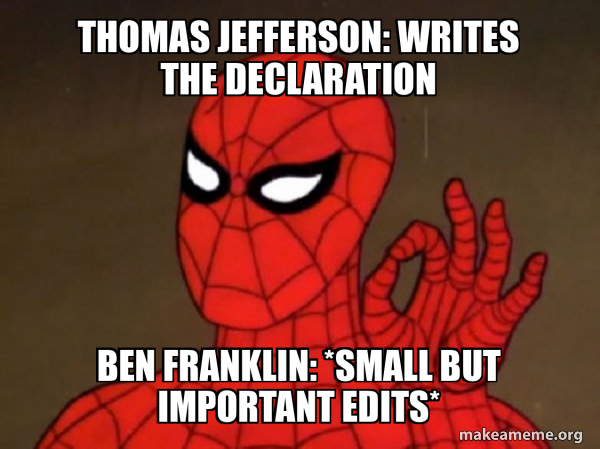 Thomas Jefferson: writes the declaration Ben Franklin: *small but ...