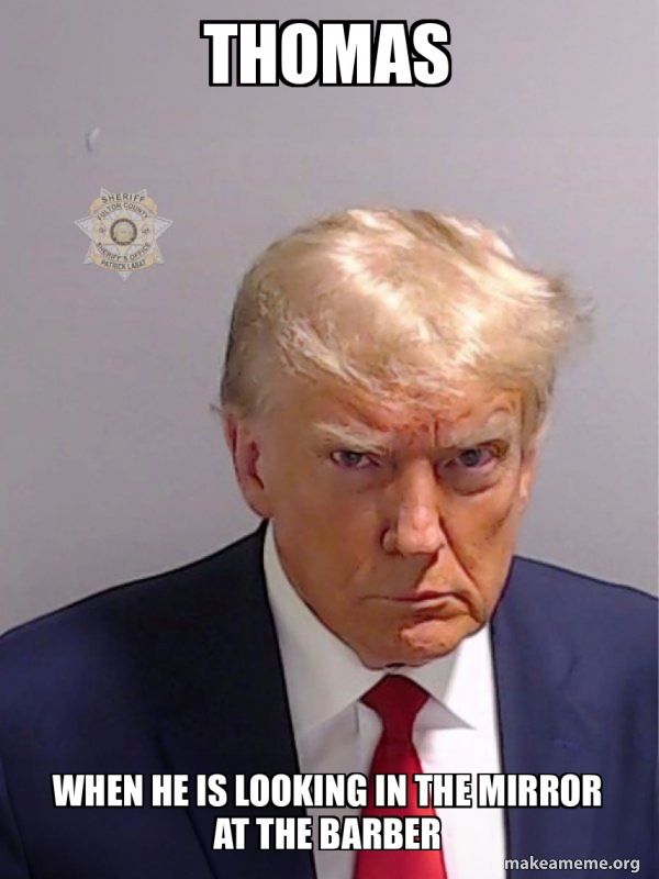 THOMAS When he is looking in the mirror at the barber - Donald Trump ...