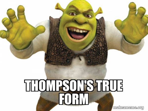 Thompson's true form - Shrek Meme Generator
