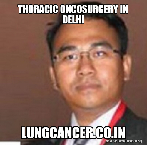 THORACIC ONCOSURGERY in Delhi lungcancer.co.in Meme Generator
