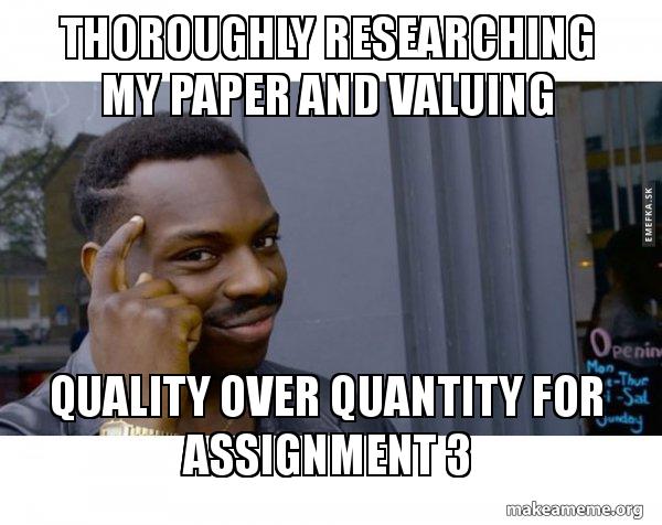 Thoroughly researching my paper and valuing quality over quantity for ...