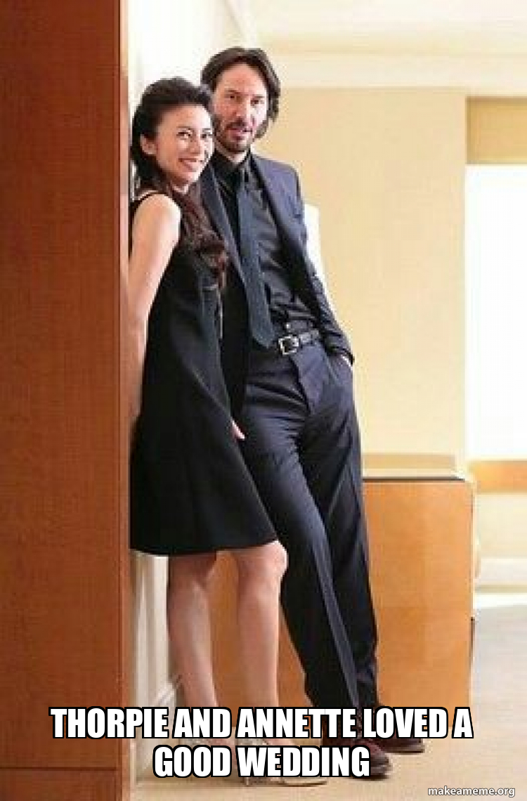 Thorpie and annette loved a good wedding Meme Generator