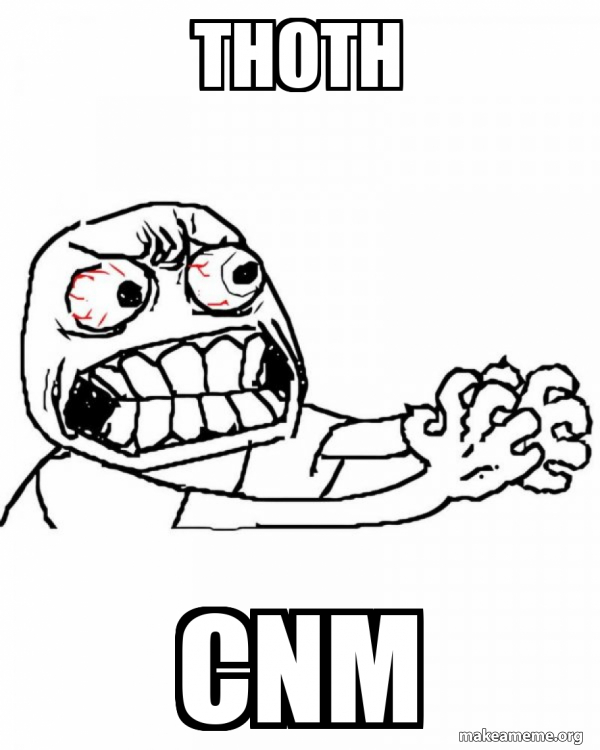 thoth cnm - Angry Meme Generator