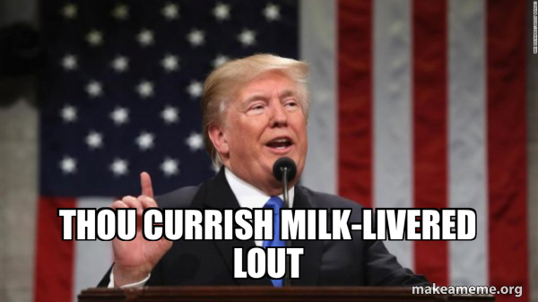 thou currish milk-livered lout - Donald Trump Meme Generator