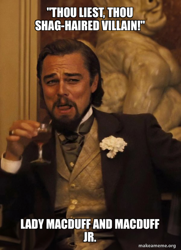 "Thou liest, thou shag-haired villain!" Lady Macduff and Macduff Jr ...