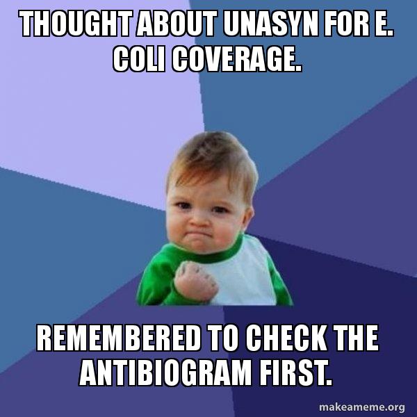 Thought about Unasyn for E. coli coverage. Remembered to check the ...