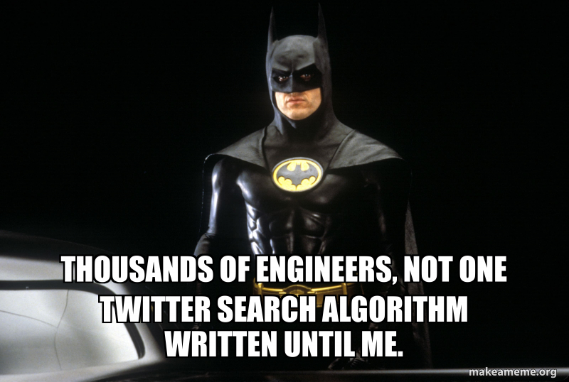 Thousands of engineers, not one twitter search algorithm written until ...