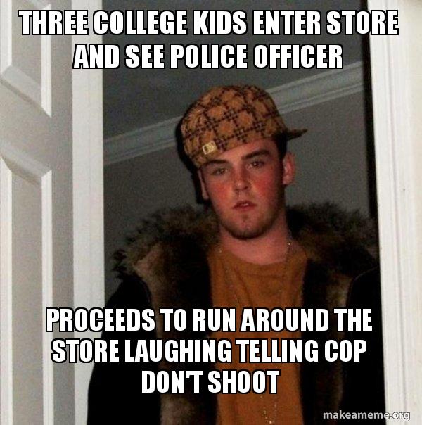THREE COLLEGE KIDS ENTER STORE AND SEE POLICE OFFICER PROCEEDS TO RUN ...
