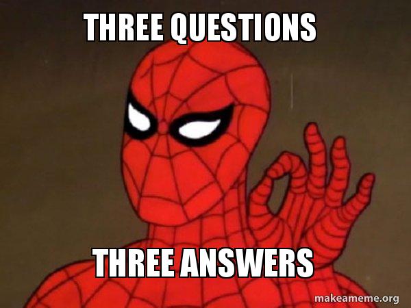 three questions three answers - Spiderman - Care factor Zero Meme Generator