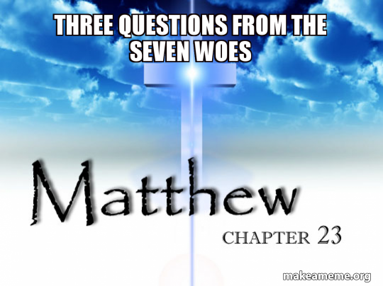three questions from the seven woes Meme Generator