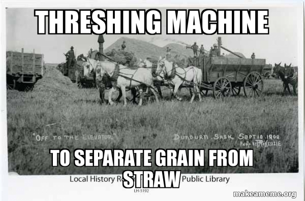 threshing machine to separate grain from straw Meme Generator