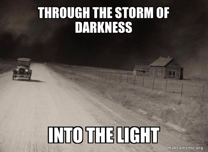 through the storm of darkness into the light Meme Generator