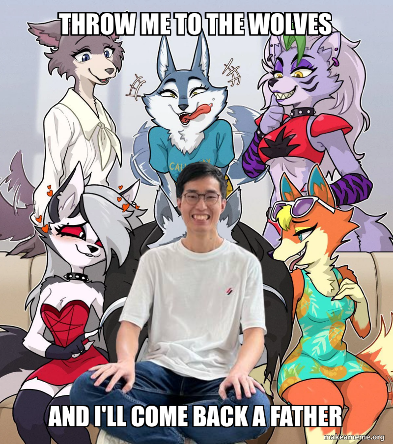 THROW ME TO THE WOLVEs And I'll come back a father Meme Generator