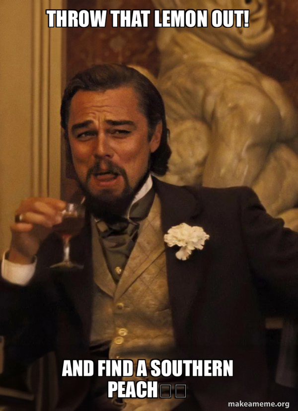 Throw that lemon out! And find a southern peach ️ - Leonardo DiCaprio ...
