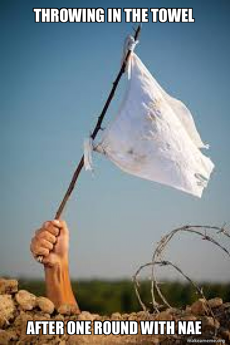 Throwing in the towel After one round with nae Meme Generator