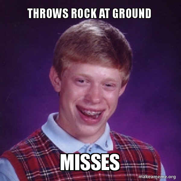 Throws rock at ground misses - Bad Luck Brian Meme Generator