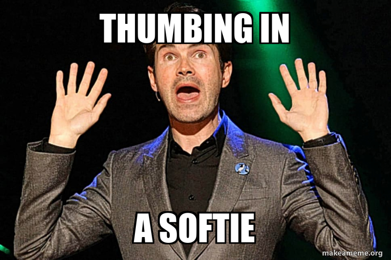 Thumbing in A softie Meme Generator