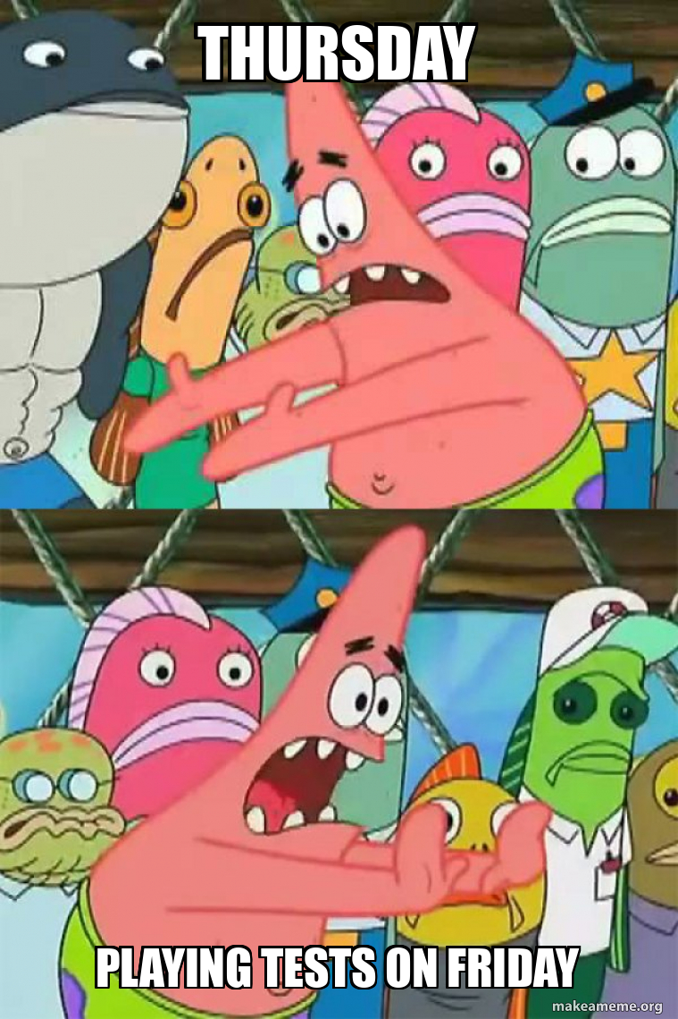 Thursday Playing tests on friday - Push It Somewhere Else Patrick Meme ...