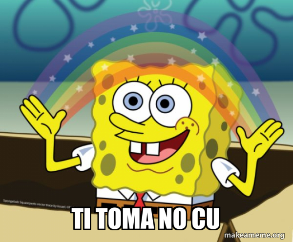 Ti toma no cu - Rainbow SpongeBob Meme Generator