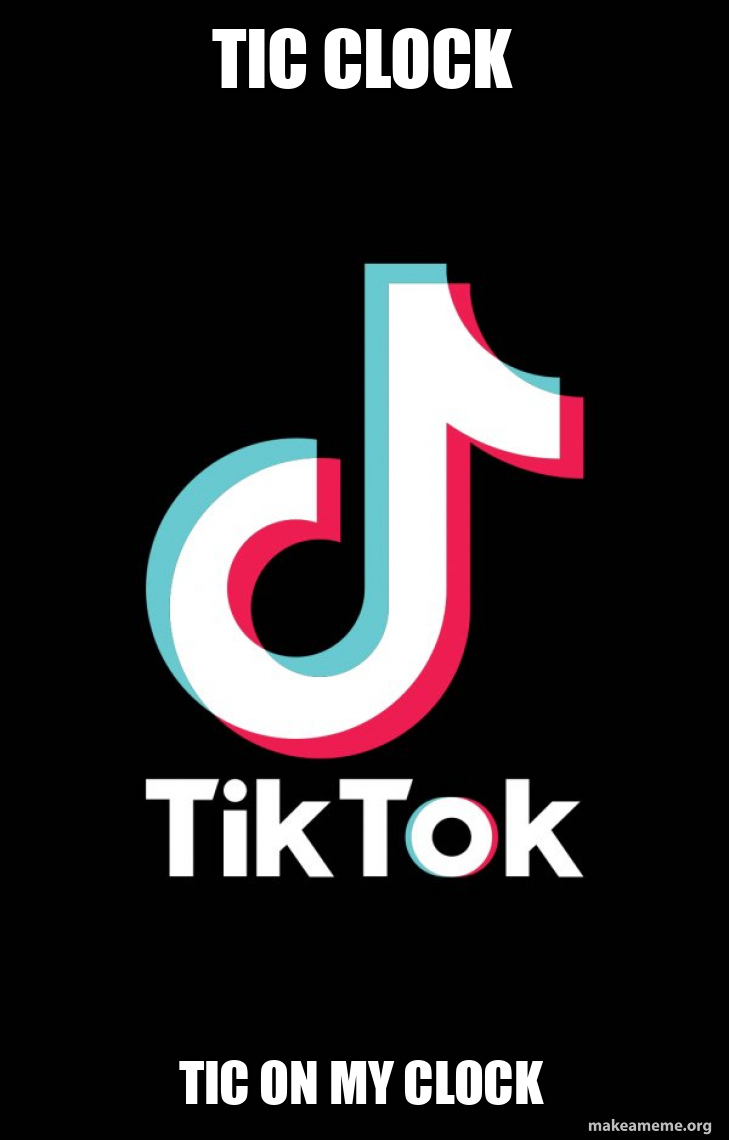 tic clock tic on my clock - TikTok Meme Generator