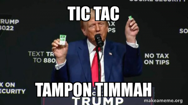 tic tac tampon timmah - Trump Tic Tac Meme Generator